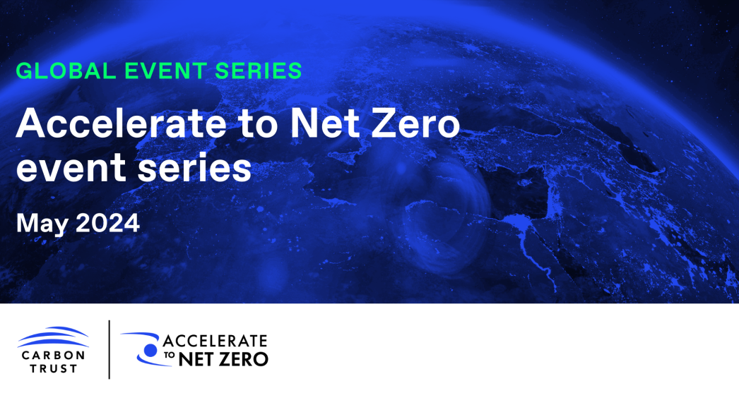 Accelerate to Net Zero 2024 event series | The Carbon Trust